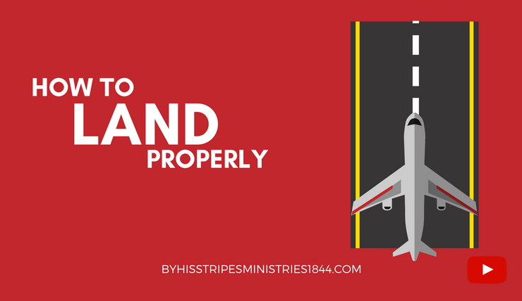How To Land Properly - By His Stripes Ministries